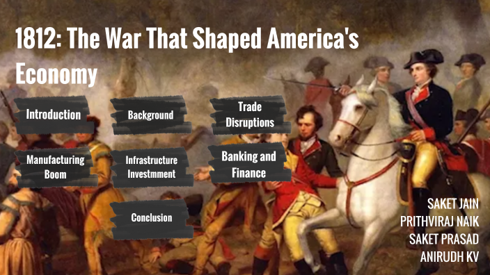 1812: The War That Shaped America's Economy by Anirudh KV on Prezi