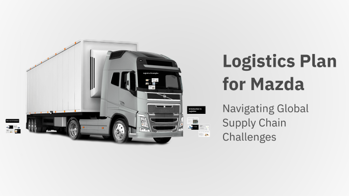 Logistics Plan for Mazda by Alexa Lawrence (Student) on Prezi