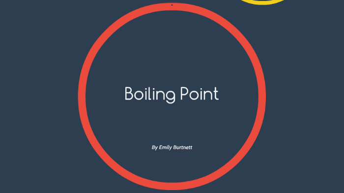 Boiling Point by emily burtnett on Prezi