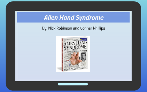Alien Hand Syndrome by Nick Robinson on Prezi