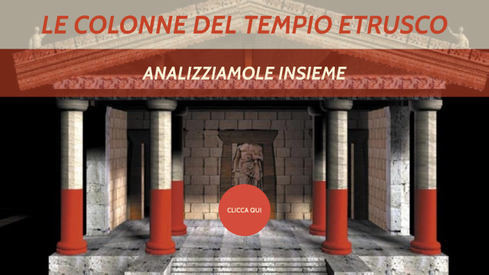 colonne tempio etrusco by Mariaelena Nisi on Prezi