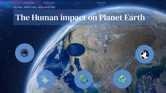 The human impact on planet earth by eda y. on Prezi