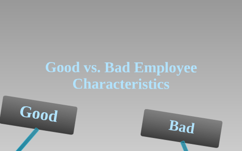 Good vs. Bad Employee Characteristics by Anna Kimmett on Prezi