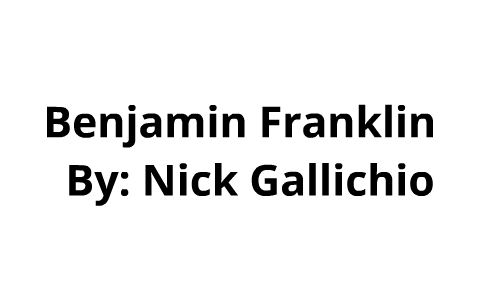 Benjamin Franklin by Nick Gallicchio on Prezi