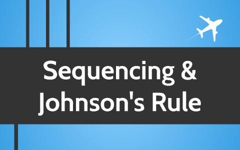 Sequencing & Johnson's Rule by Era Carandang on Prezi
