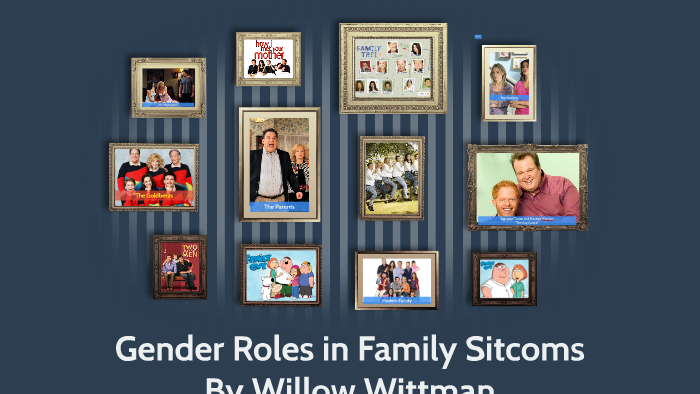 Gender Roles in Family Sitcoms by willow wittman on Prezi