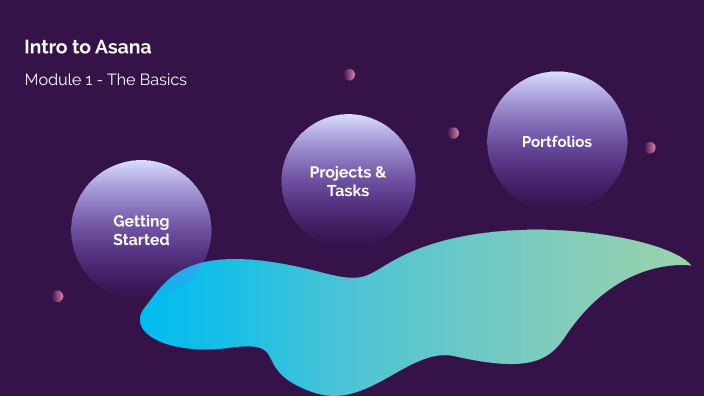 Intro to Asana - Module 1 by Amanda Frye on Prezi