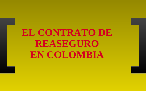 EL CONTRATO DE REASEGURO EN COLOMBIA by john j arias p on Prezi