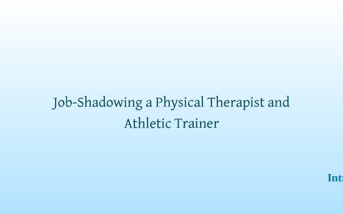 Job-Shadowing a Physical Therapist and Athletic Trainer by Alix ...
