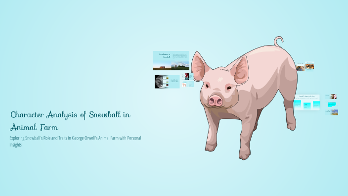 Character Analysis of Snowball in Animal Farm by dan alv on Prezi