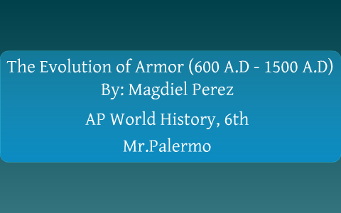 The Evolution of Armor (600 A.D - 1500 A.D) by Magdiel Perez on Prezi
