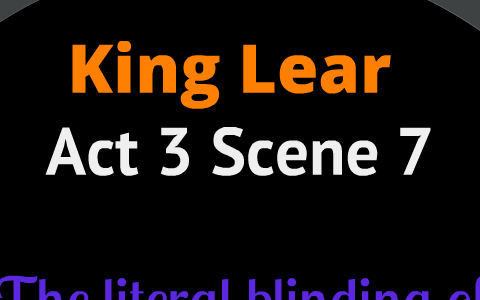 King Lear Act 3 Scene 7 by Kristen McCulloch on Prezi