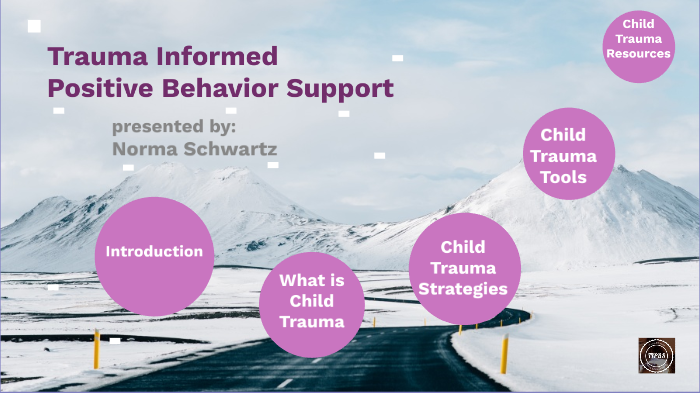 Trauma Informed Positive Behavior Support by Norma Schwartz on Prezi