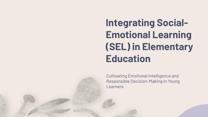 Integrating Social-Emotional Learning (SEL) in Elementary Education by ...