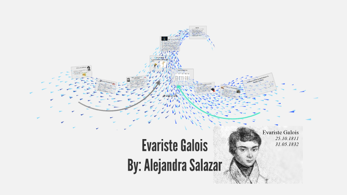 Evariste Galois by Alejandra Salazar on Prezi