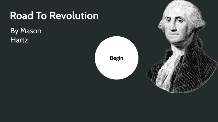Road to Revolution by Mason Hartz on Prezi