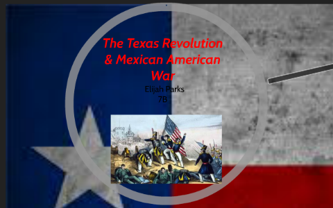 The Texas Revolution & Mexican American War by Elijah Parks on Prezi