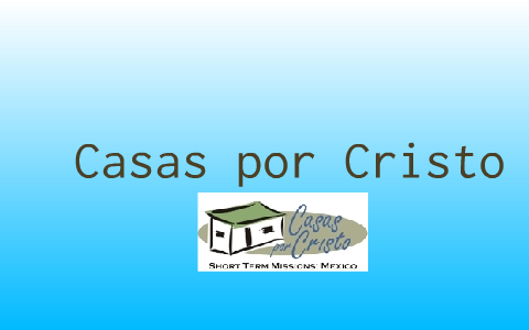 Casas por Cristo by Paige Lanham on Prezi