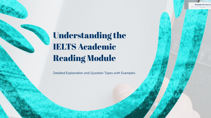 Understanding the IELTS Academic Reading Module by ruhi ahmed on Prezi