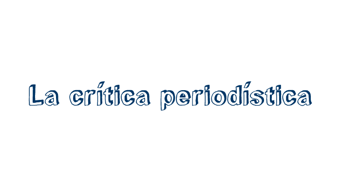 La crítica periodística by Alonso Quijano on Prezi