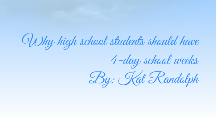 Why highschool students should have 4-day school weeks by Kat Randolph ...