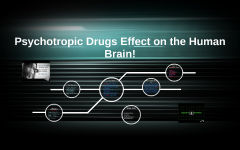 Psychotropic Drugs Effect on the Human Brain! by Alex Solo on Prezi