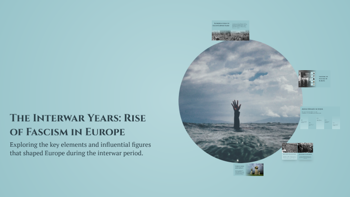 The Interwar Years: Rise of Fascism in Europe by Josiah Clark on Prezi