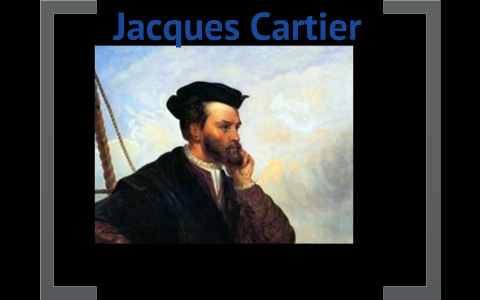 Age of Exploration Jacques Cartier by Sydney Strickler on Prezi