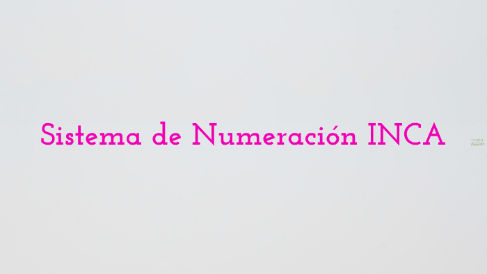 Sistema de numeración INCA by Maria Jesus Vial on Prezi