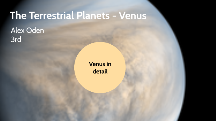 The Terrestrial Planets - Venus by Alexander Oden on Prezi