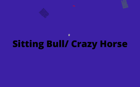 Sitting Bull/ Crazy Horse by Ethan Berman on Prezi