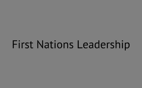 First Nation Leadership by Jesse Reis on Prezi