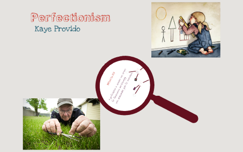 Perfectionism Presentation by Kaye Dominique on Prezi