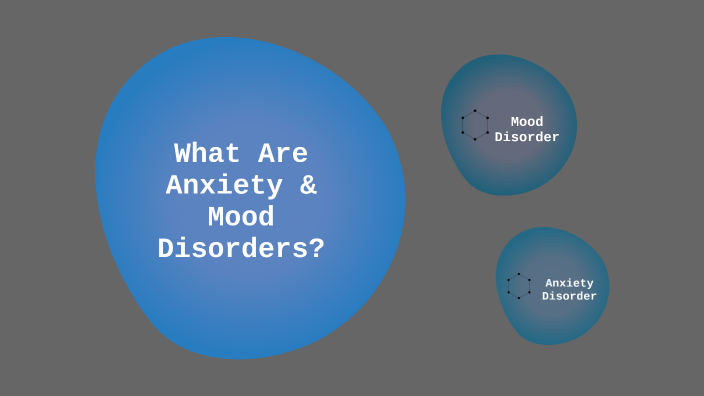 Anxiety & Mood Disorders by Abby Nelson on Prezi