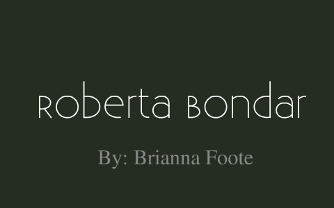 Roberta Bondar By: Brianna Foote by Brianna Foote on Prezi