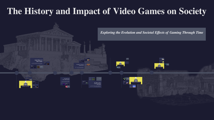 The History and Impact of Video Games on Society by Harsh on Prezi