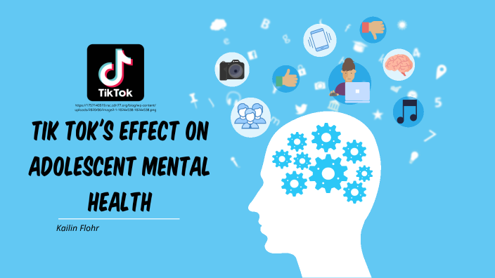 Tik Tok's Effect on Adolescent Mental Health by Kailin Flohr on Prezi