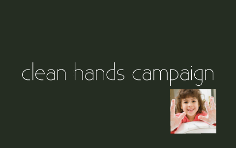 Clean Hands Campaign by Ava Marrano on Prezi