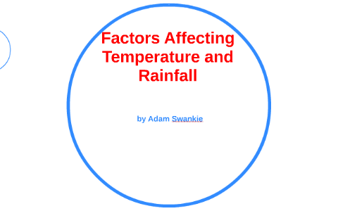 factors affecting temperature and rain fall by Adam Swankie on Prezi