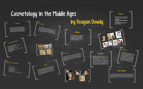 Cosmetology in the Middle Ages by Reagan Dowdy on Prezi