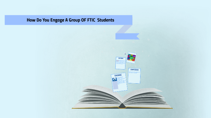 How Do You Engage FTIC Students by jeanine tuffet on Prezi
