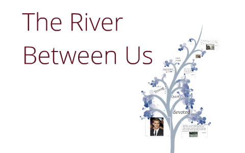 The River Between Us by Elizabeth Foesch on Prezi