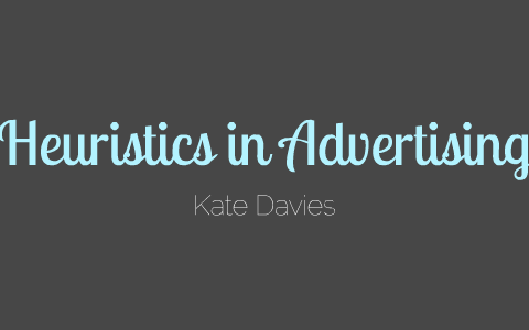 Heuristics in Advertising by Kate Davies on Prezi