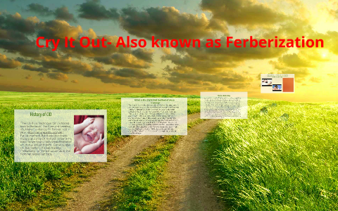 Cry It Out- Also known as Ferberization by on Prezi