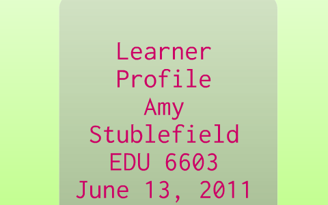 EDU 6603 - Learner Profile presentation by Amy Stubblefield on Prezi