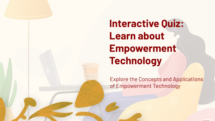 Interactive Quiz: Learn about Empowerment Technology by Rhy Me on Prezi