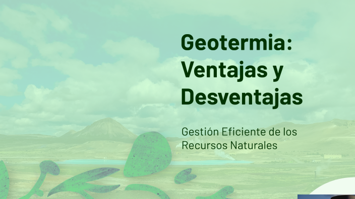 Geotermia: Ventajas y Desventajas by Adrián Coloma Radillo on Prezi