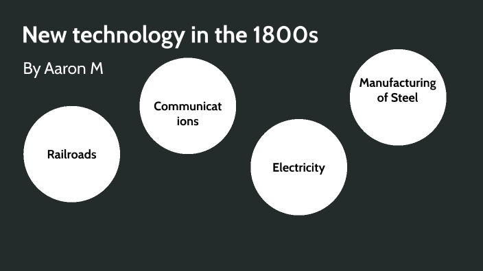 new technology in the 1800s by Aaron Mendoza on Prezi