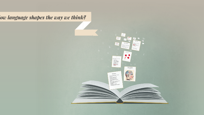 How language shapes the way we think? by Lilly of The Valley on Prezi