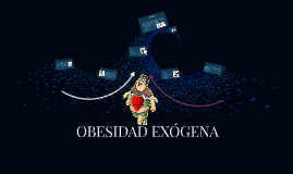 OBESIDAD EXÓGENA by Fabio DM on Prezi